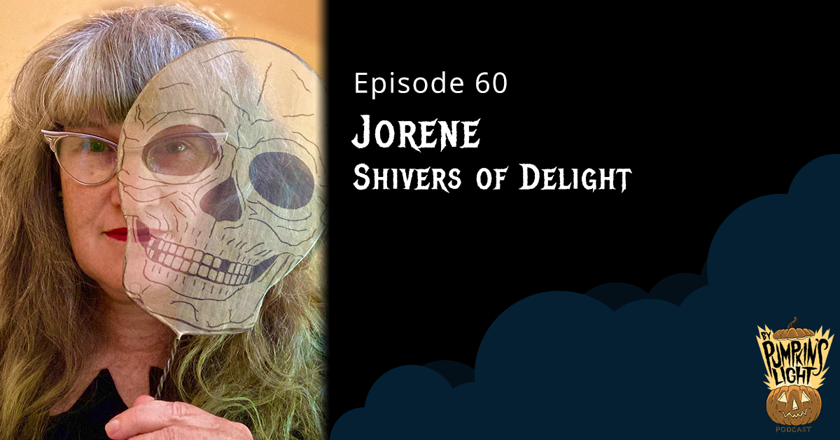 Episode 60 - Jorene | Shivers of Delight | By Pumpkin's Light Podcast